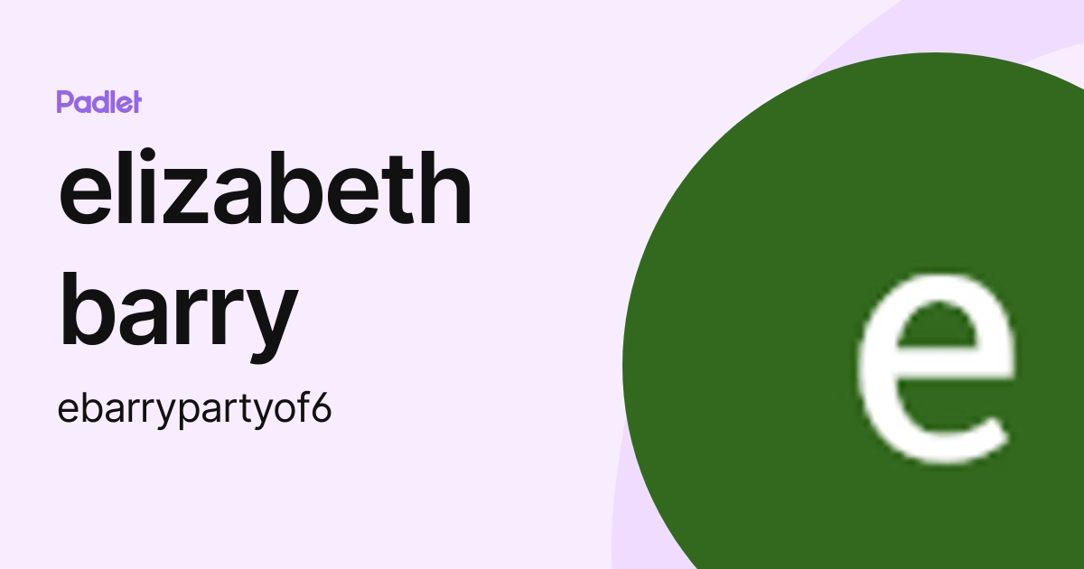 elizabeth barry (ebarrypartyof6) profile | Padlet