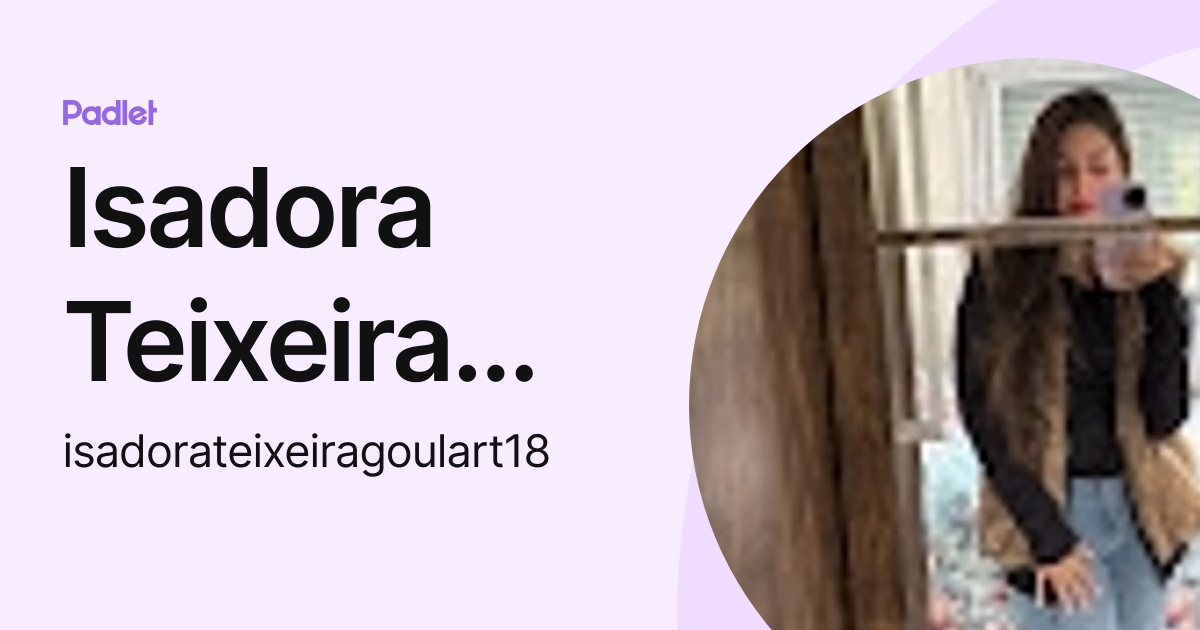 Isadora Teixeira Goulart (isadorateixeiragoulart18) profile | Padlet