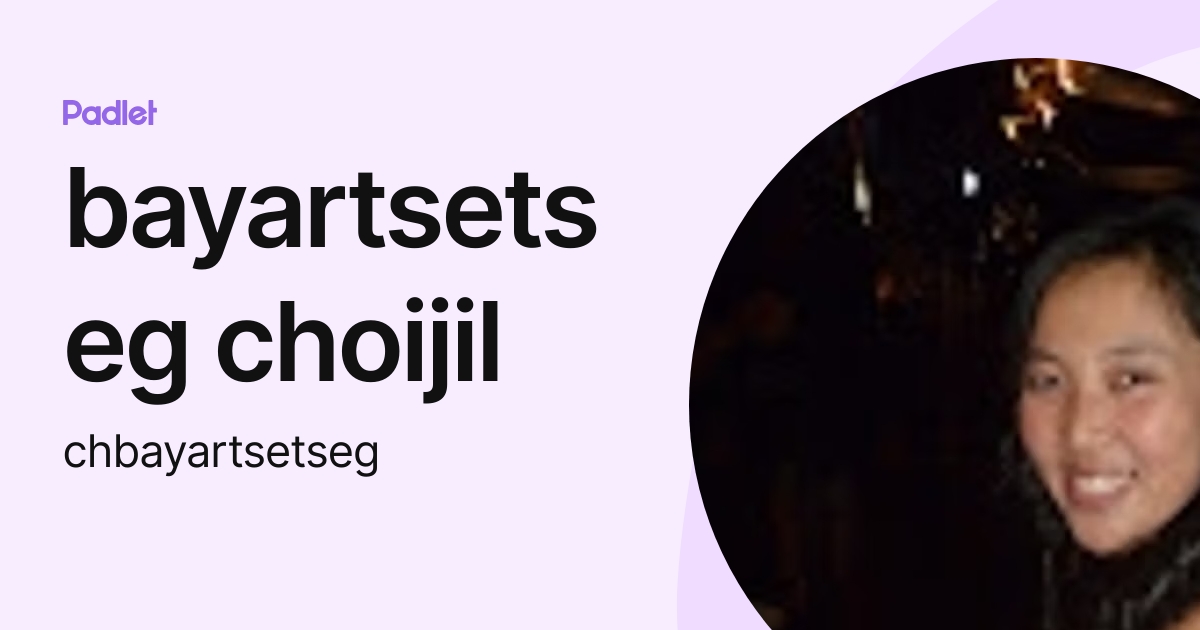 bayartsetseg choijil (chbayartsetseg) profile | Padlet