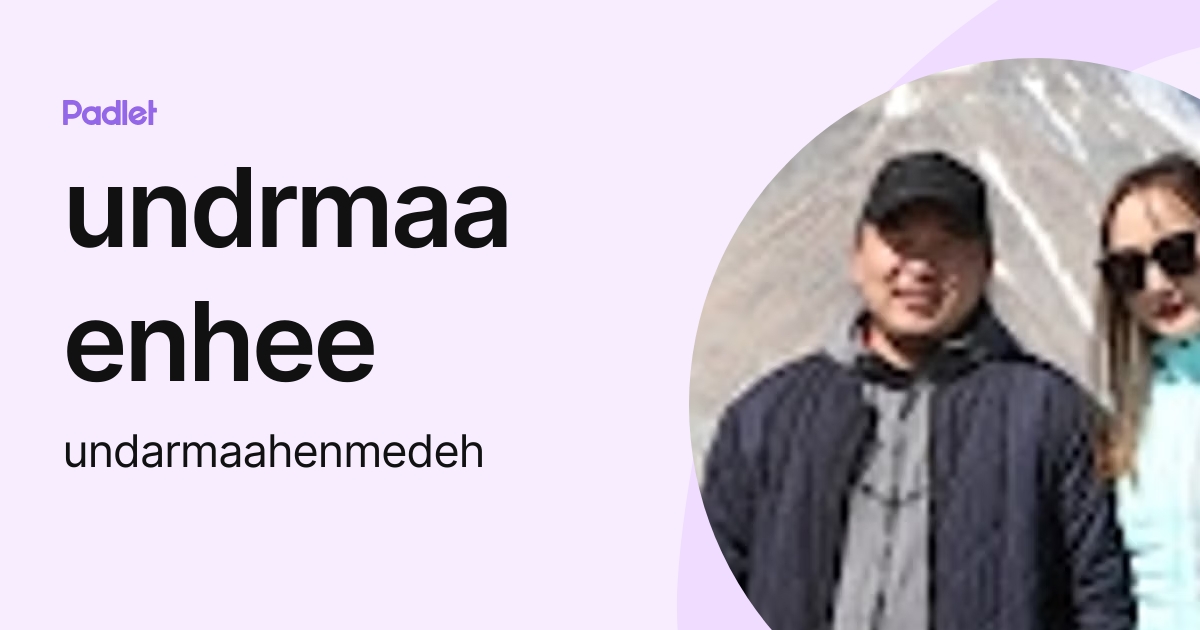 undrmaa enhee (undarmaahenmedeh) profile | Padlet