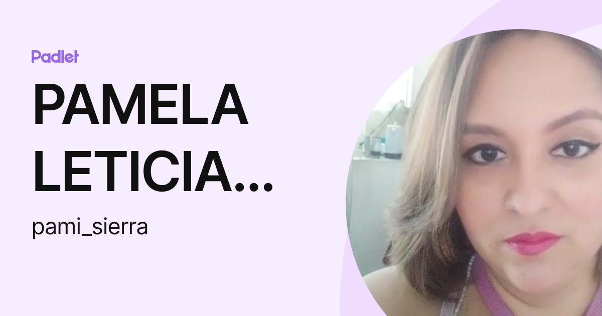 PAMELA LETICIA SIERRA SABILLON (pami_sierra) profile | Padlet