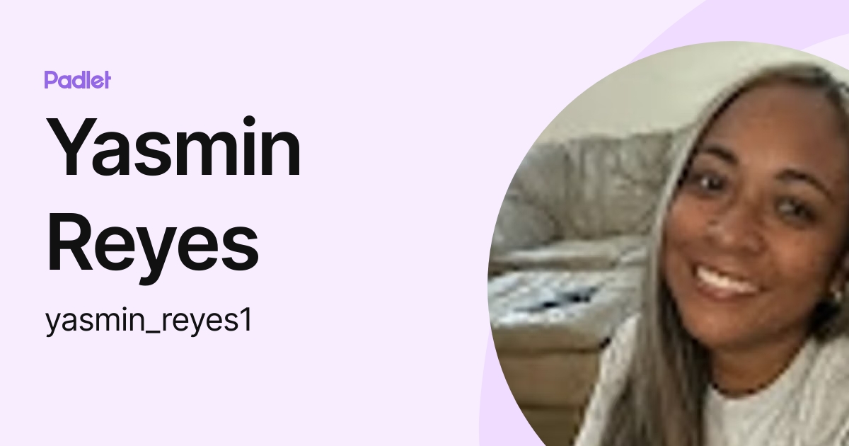 Yasmin Reyes (yasmin_reyes1) profile | Padlet