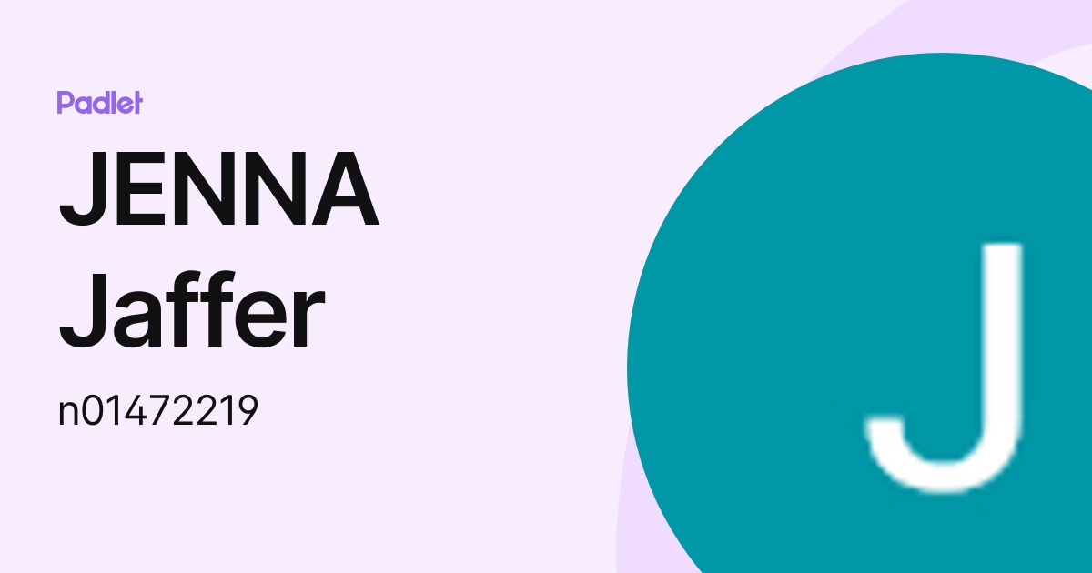 JENNA Jaffer (n01472219) profile | Padlet