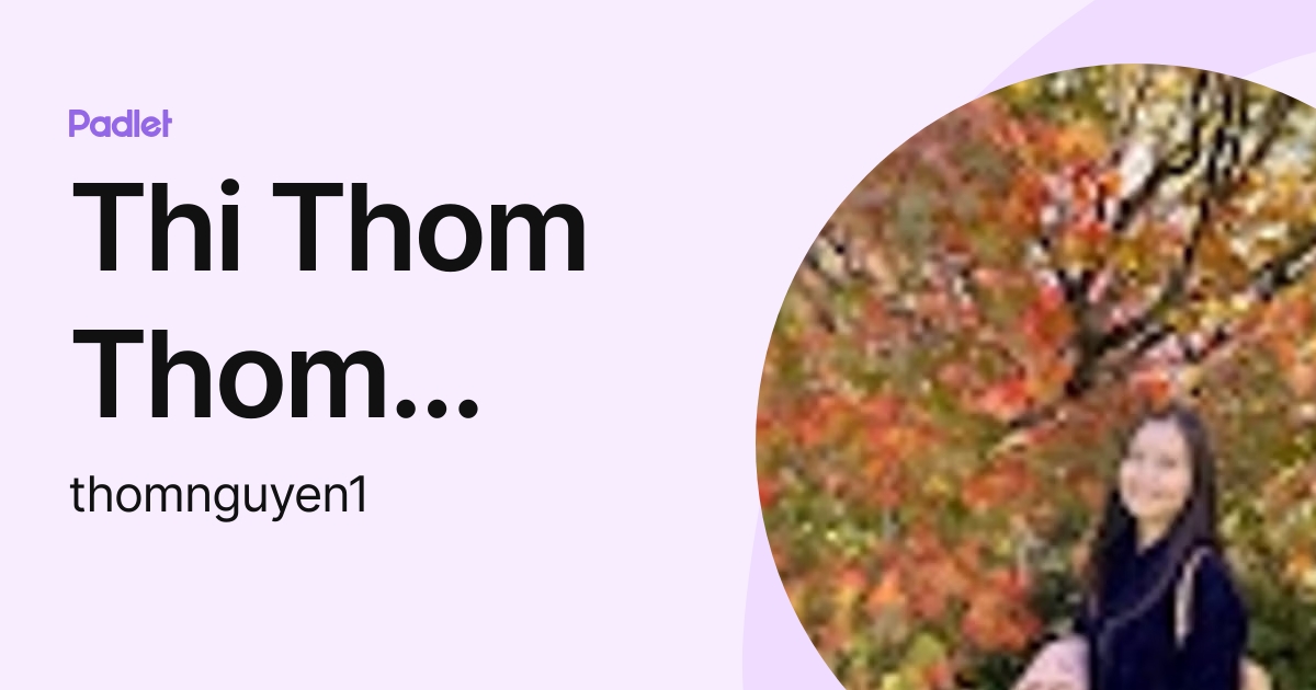 Thi Thom Thom Nguyen (thomnguyen1) profile | Padlet