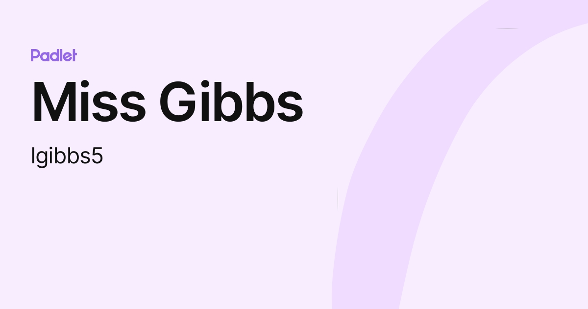 Miss Gibbs (lgibbs5) profile | Padlet
