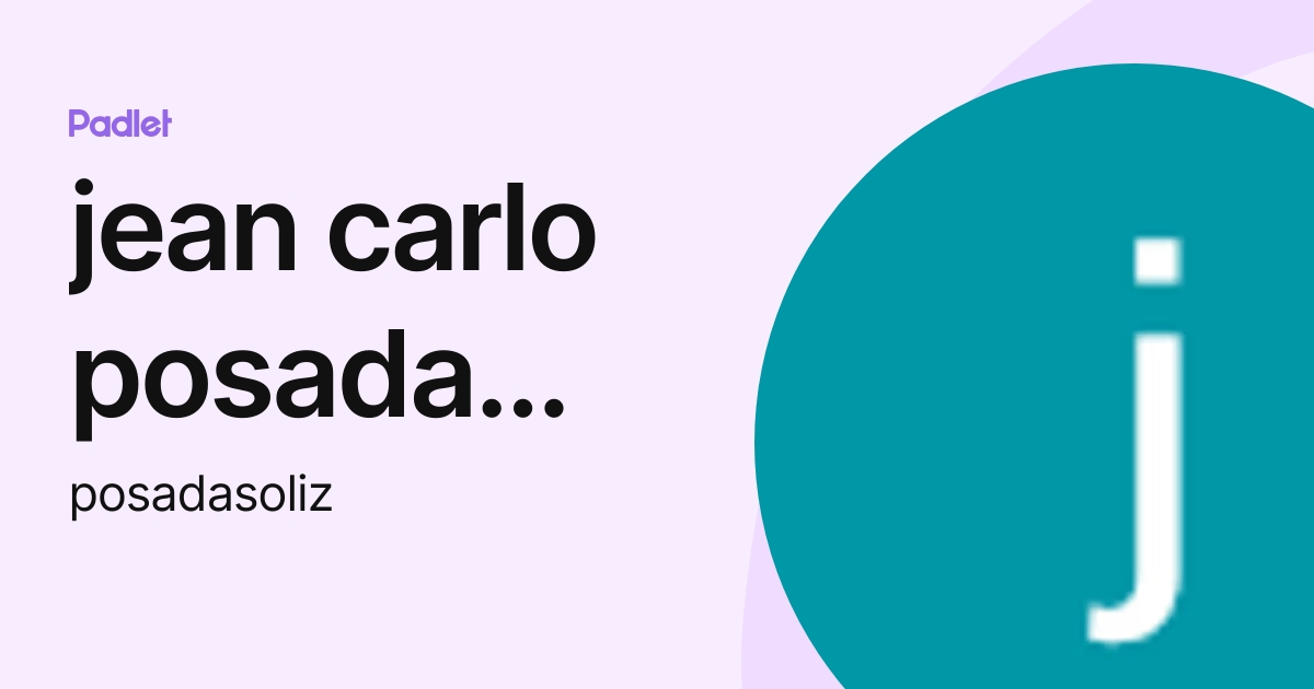 jean carlo posada soliz (posadasoliz) profile | Padlet