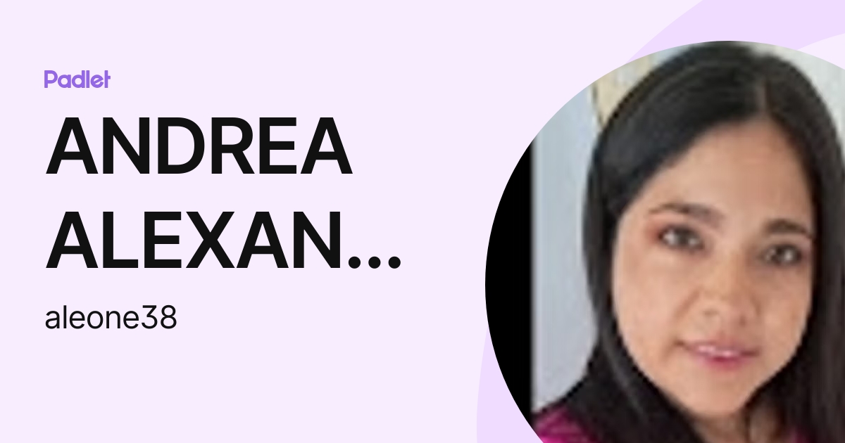 ANDREA ALEXANDRA LEON ELIZALDE (aleone38) profile | Padlet