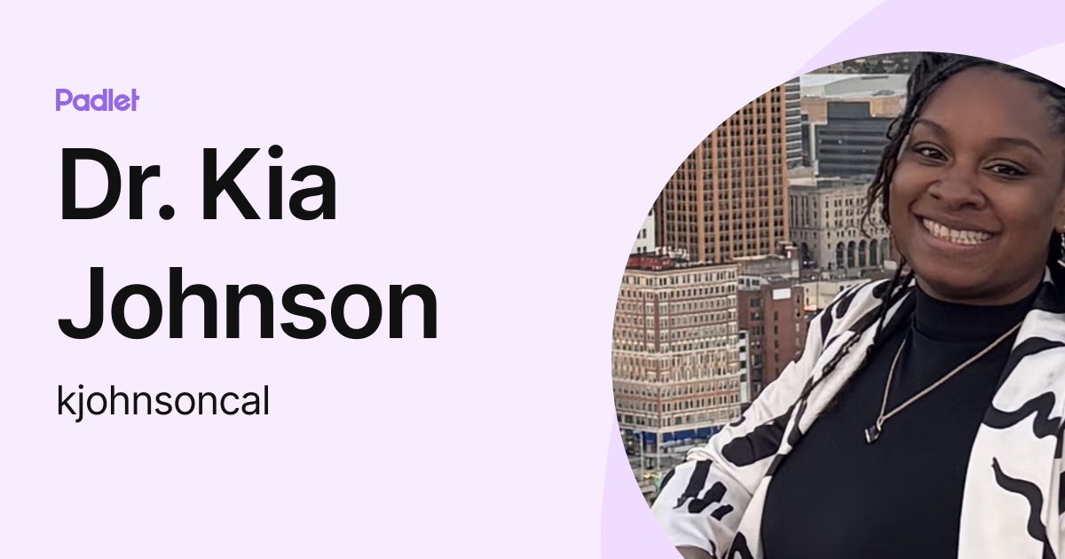 Dr. Kia Johnson (kjohnsoncal) profile | Padlet