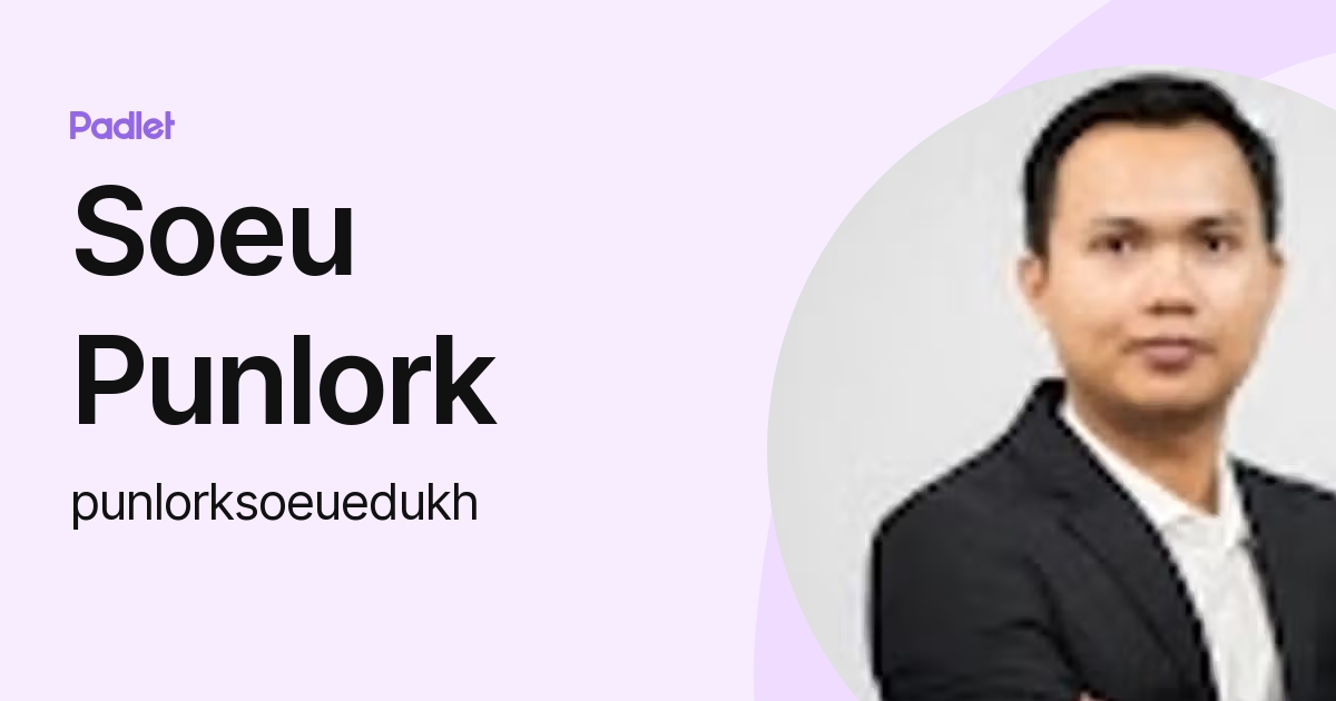 Soeu Punlork (punlorksoeuedukh) profile | Padlet