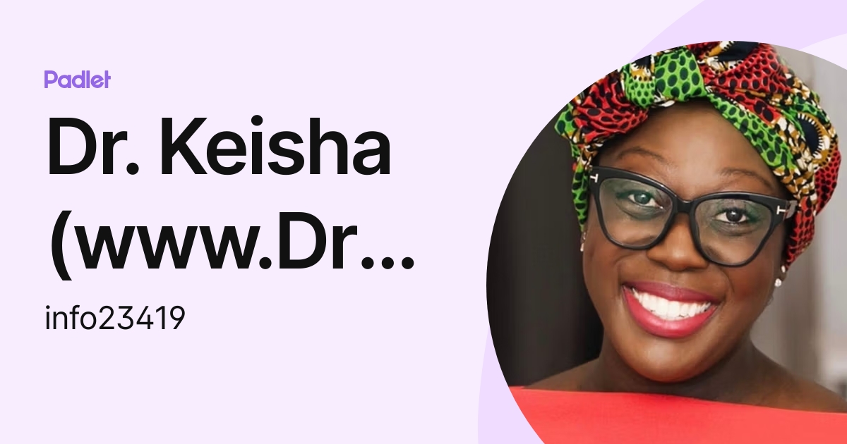 Dr. Keisha (www.DrKeishaCares.com) (info23419) profile | Padlet
