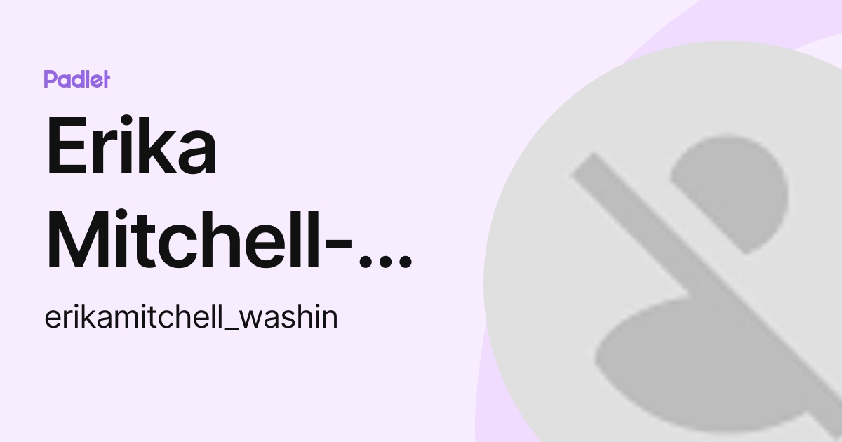 Erika Mitchell-Washington (erikamitchell_washin) profile | Padlet