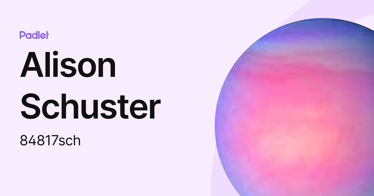 Alison Schuster (84817sch) profile | Padlet