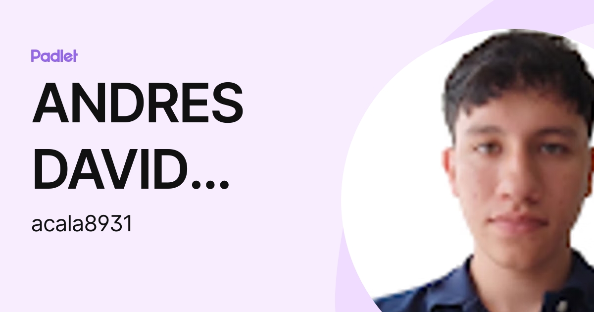 ANDRES DAVID CALA DIAZ (acala8931) profile | Padlet