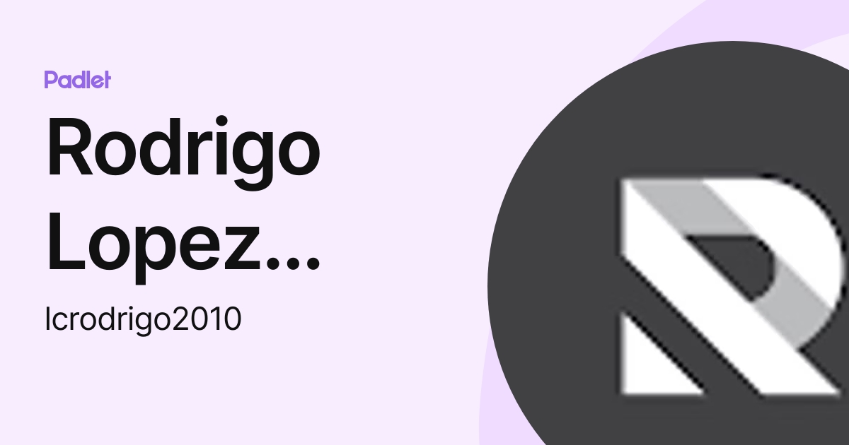 Rodrigo Lopez Castro (lcrodrigo2010) profile | Padlet