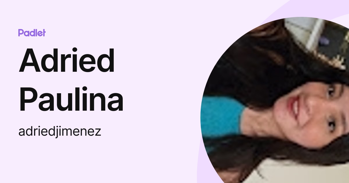 Adried Paulina (adriedjimenez) profile | Padlet