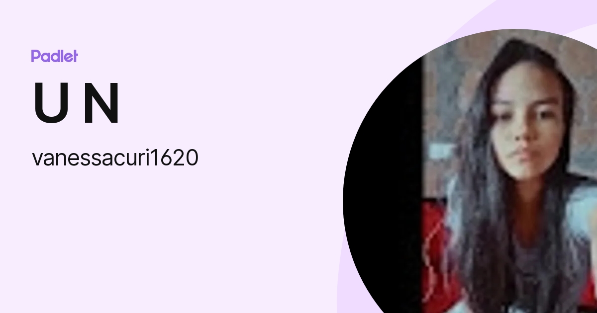 U N (vanessacuri1620) profile | Padlet