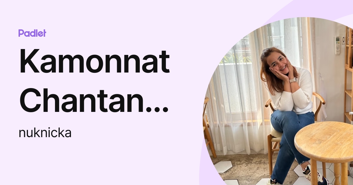 Kamonnat Chantanajinda (nuknicka) profile | Padlet