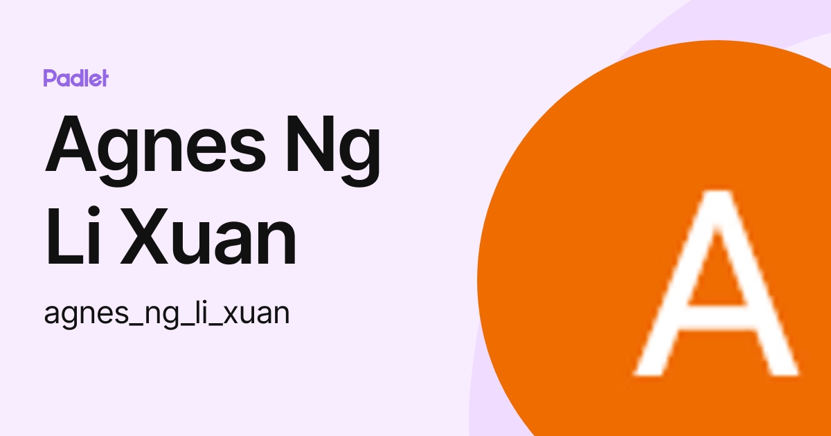 Agnes Ng Li Xuan (agnes_ng_li_xuan) profile | Padlet