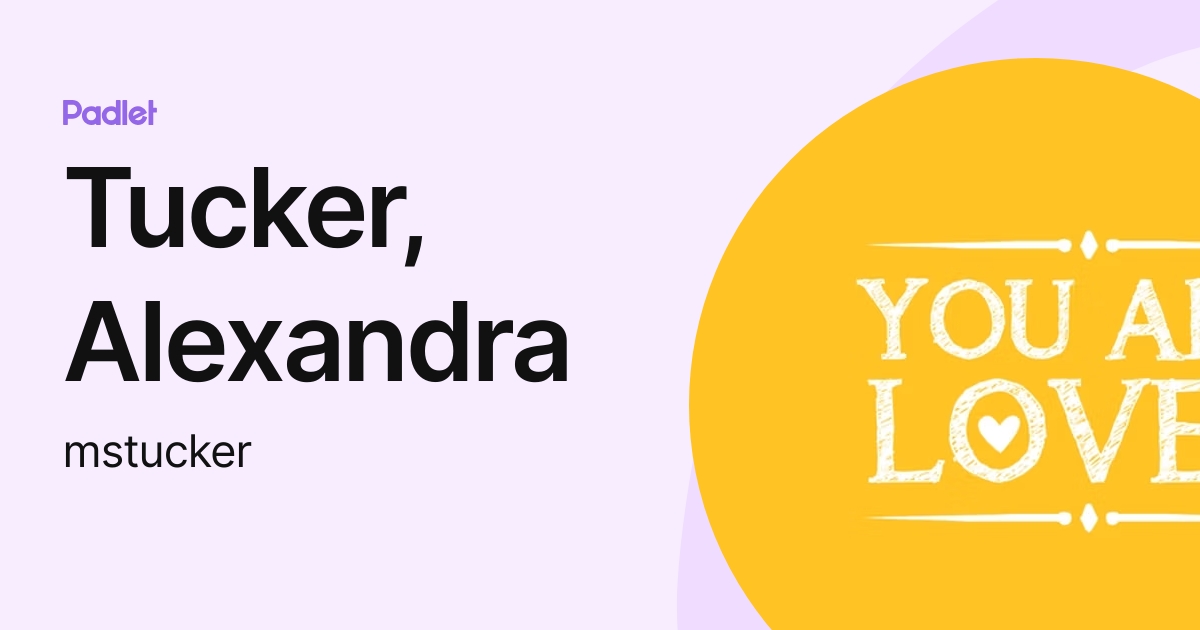 Tucker, Alexandra (mstucker) profile | Padlet