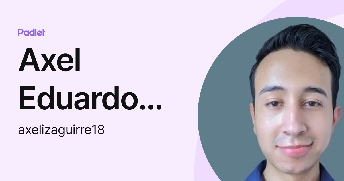 Axel Eduardo Izaguirre Mejia (axelizaguirre18) profile | Padlet