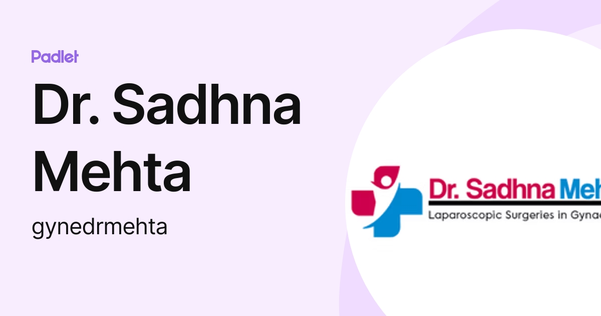 Dr. Sadhna Mehta (gynedrmehta) profile | Padlet