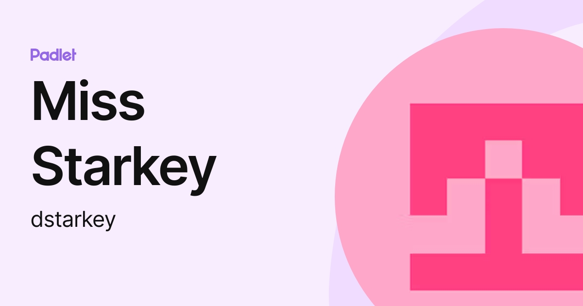 Miss Starkey (dstarkey) profile | Padlet