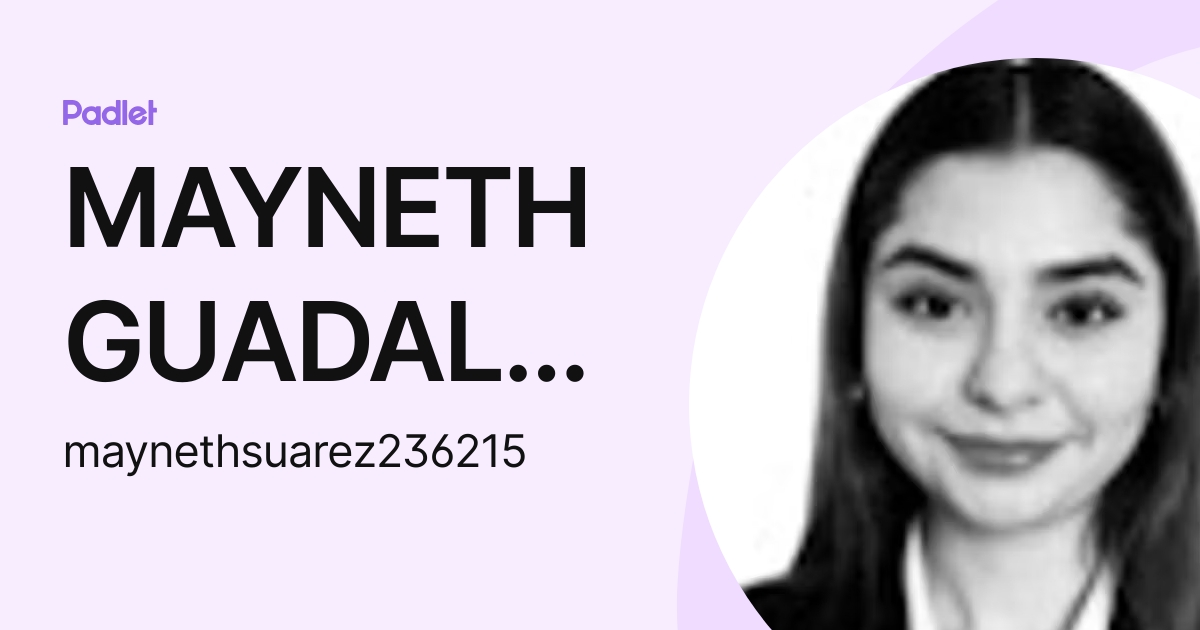 MAYNETH GUADALUPE SUAREZ MILLANEZ (maynethsuarez236215) profile | Padlet