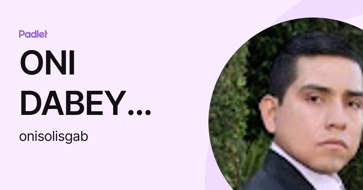 ONI DABEY SOLIS GABRIEL (onisolisgab) profile | Padlet