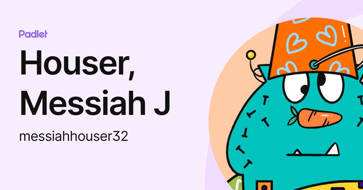 Houser, Messiah J (messiahhouser32) profile | Padlet