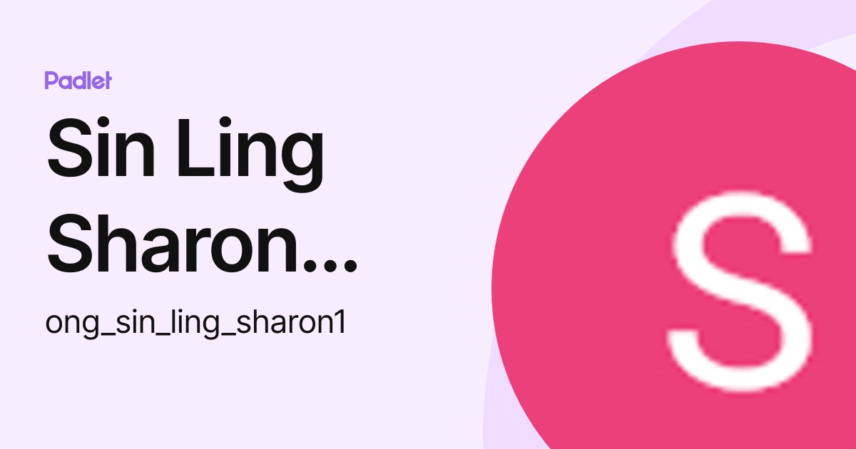 Sin Ling Sharon Ong (ong_sin_ling_sharon1) profile | Padlet