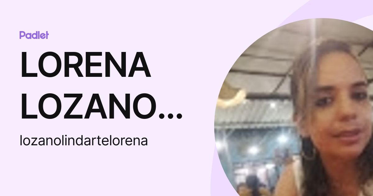LORENA LOZANO LINDARTE (lozanolindartelorena) profile | Padlet