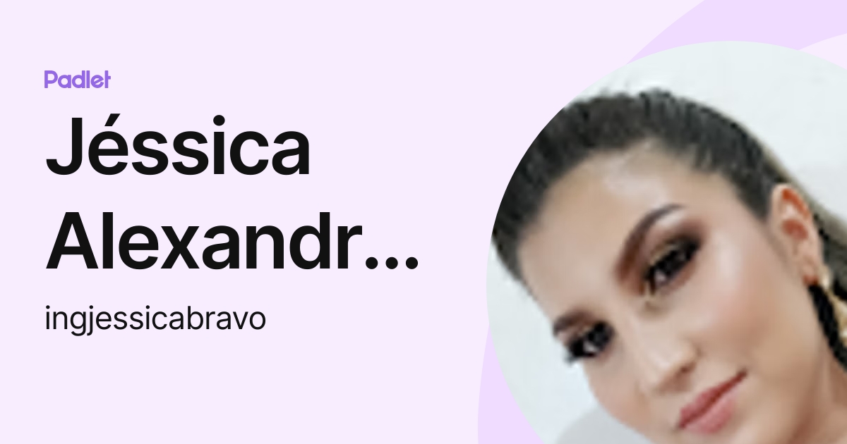 Jéssica Alexandra Bravo Basurto (ingjessicabravo) profile | Padlet