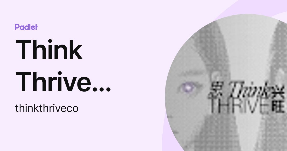 Think Thrive Archive (thinkthriveco) profile | Padlet
