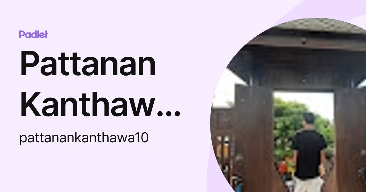 Pattanan Kanthawa No.10 (pattanankanthawa10) profile | Padlet