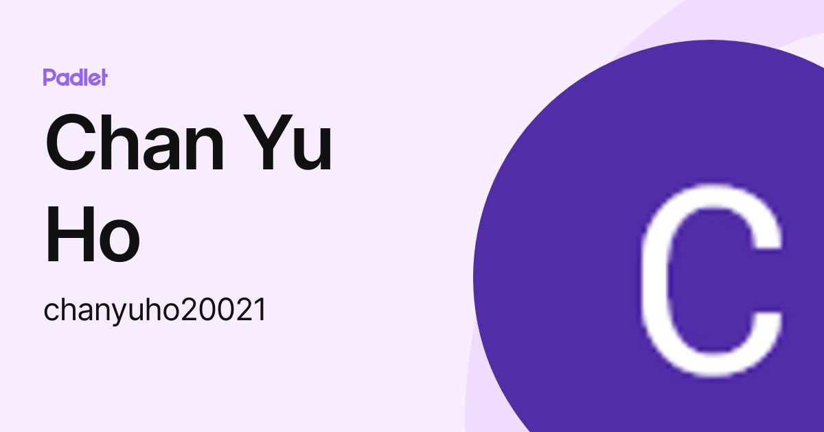 Chan Yu Ho (chanyuho20021) profile | Padlet