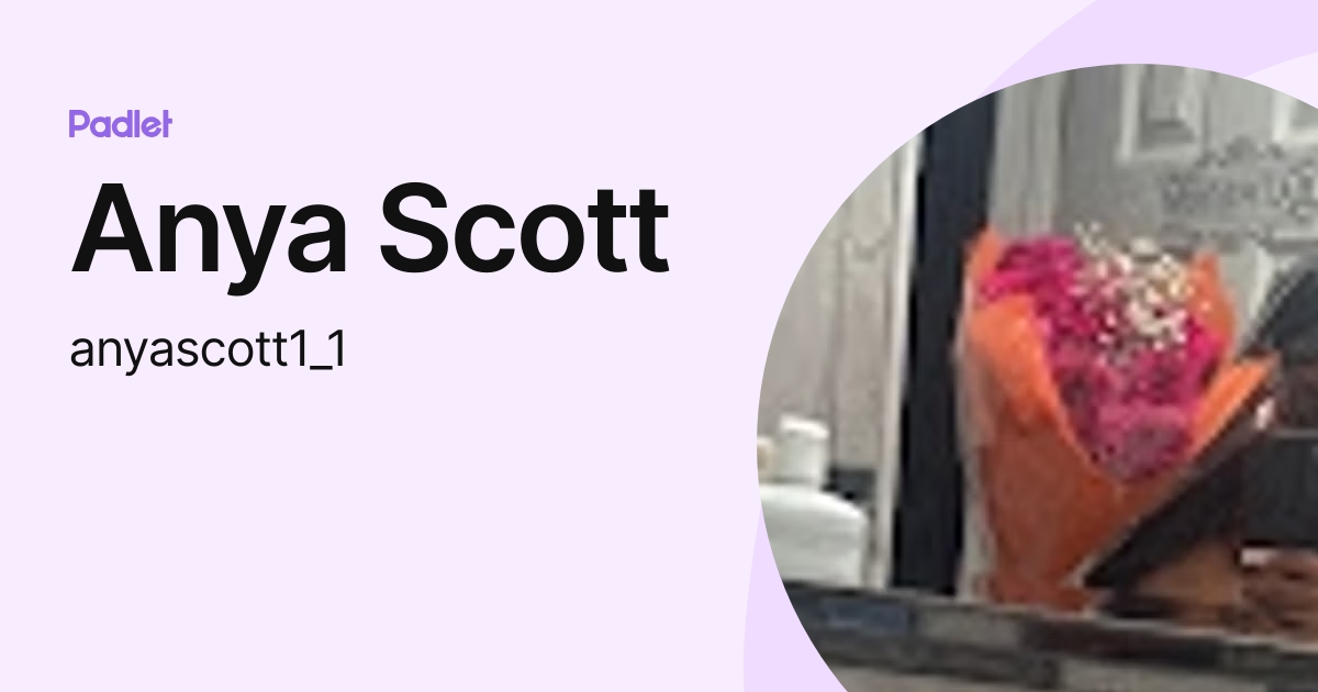 Anya Scott (anyascott1_1) profile | Padlet