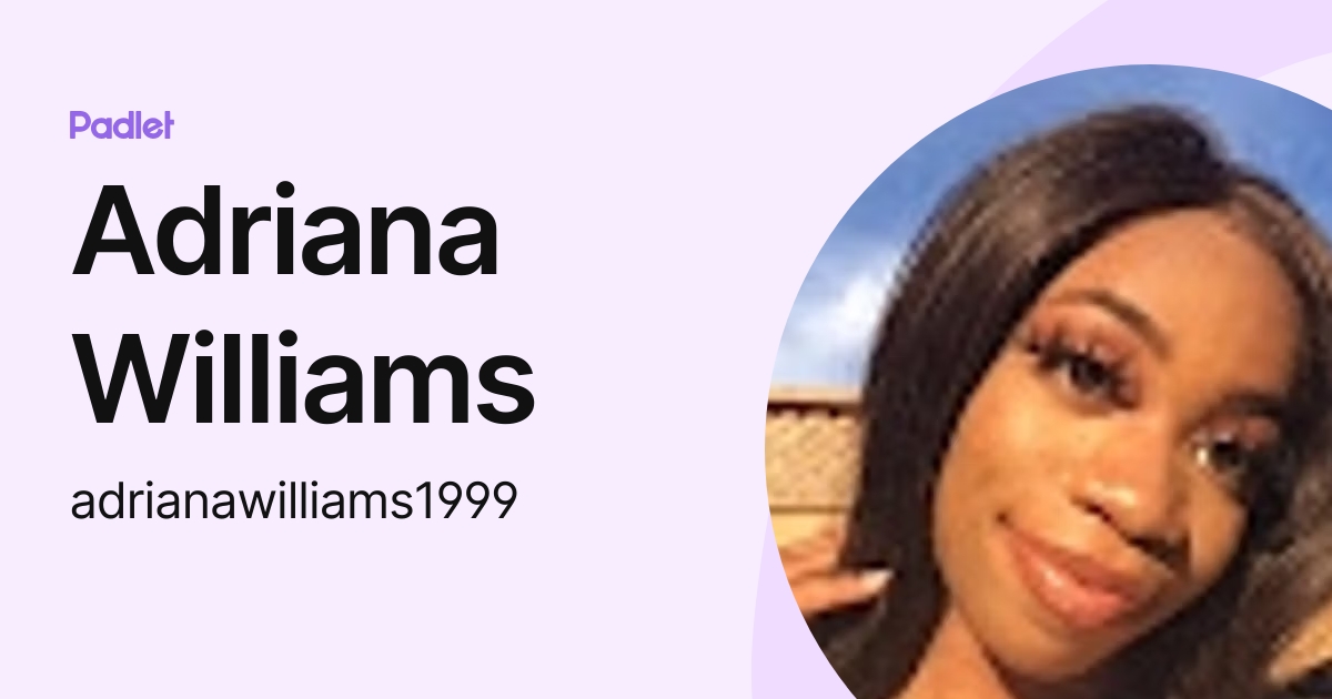 Adriana Williams (adrianawilliams1999) profile | Padlet
