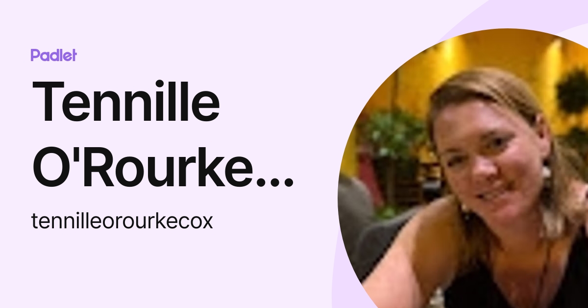 Tennille O'Rourke-Cox (tennilleorourkecox) profile | Padlet