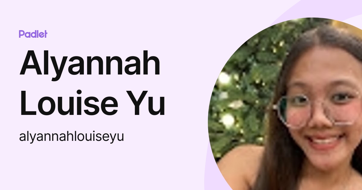 Alyannah Louise Yu (alyannahlouiseyu) profile | Padlet