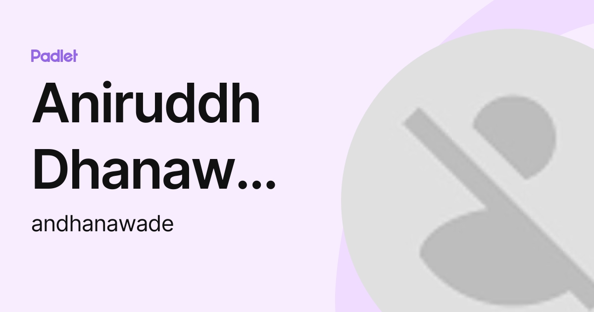 Aniruddh Dhanawade (andhanawade) profile | Padlet