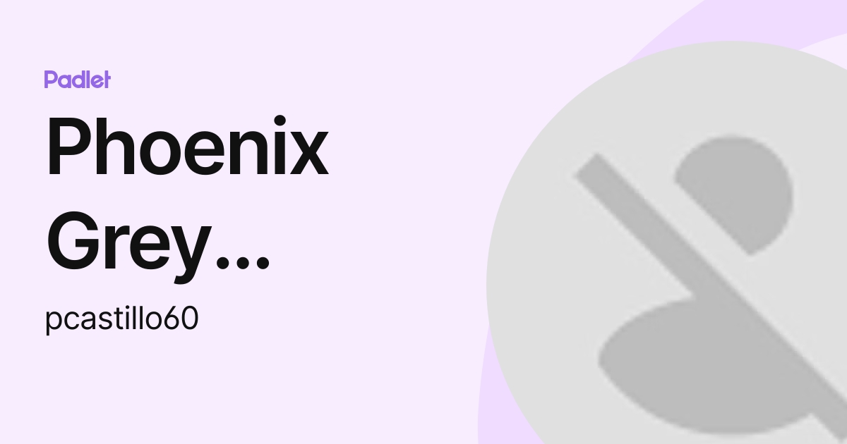 Phoenix Grey Castillo (pcastillo60) profile | Padlet