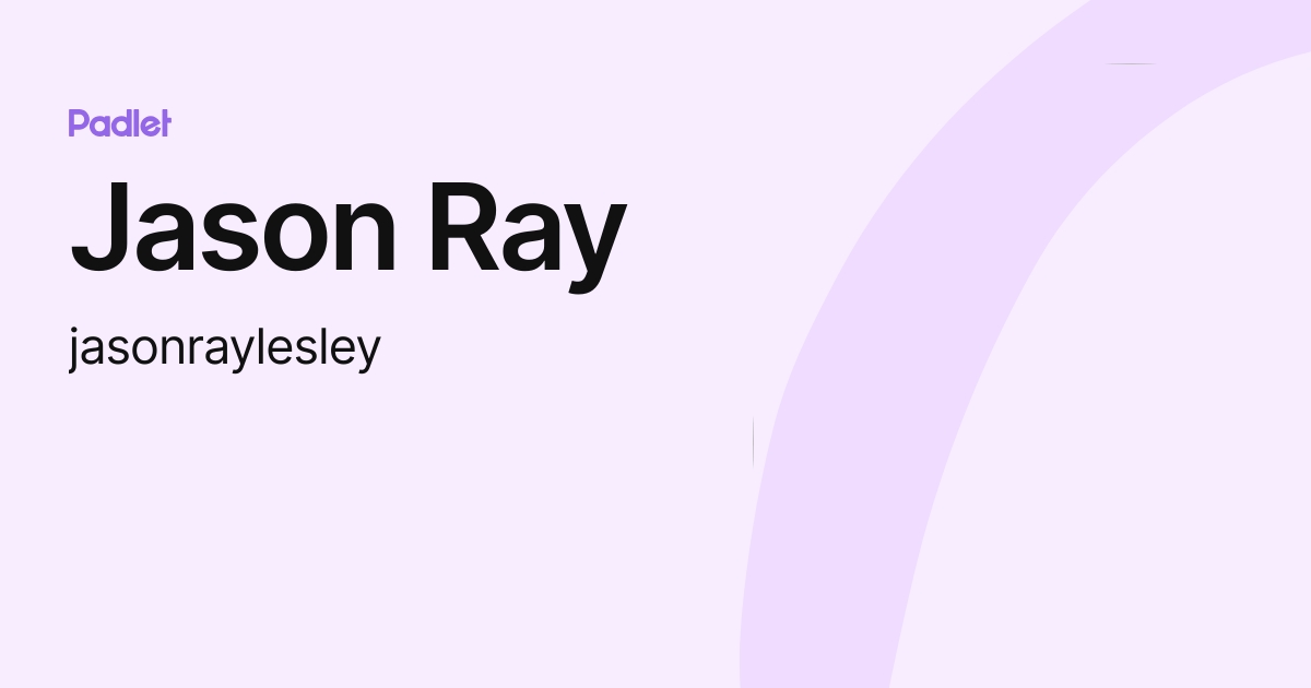 Jason Ray (jasonraylesley) profile | Padlet