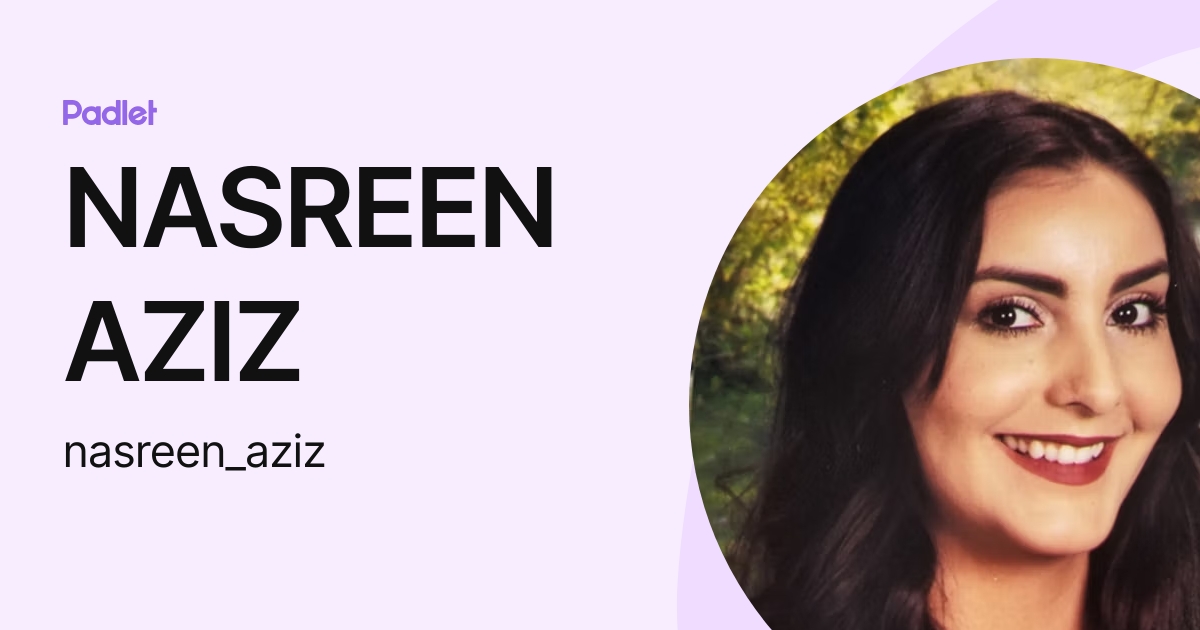 NASREEN AZIZ (nasreen_aziz) profile | Padlet