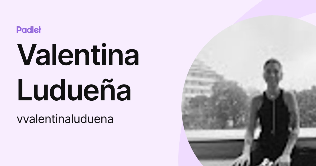 Valentina Ludueña (vvalentinaluduena) profile | Padlet