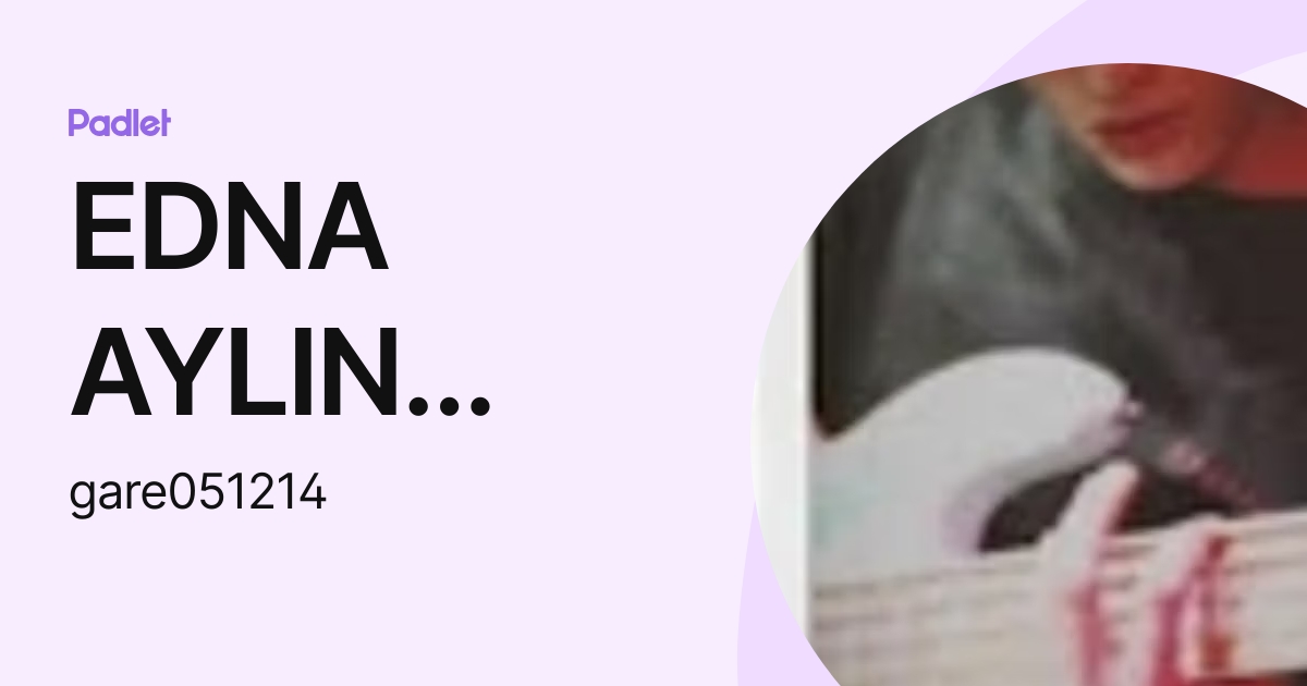 EDNA AYLIN GALVEZ RAMÍREZ (gare051214) profile | Padlet