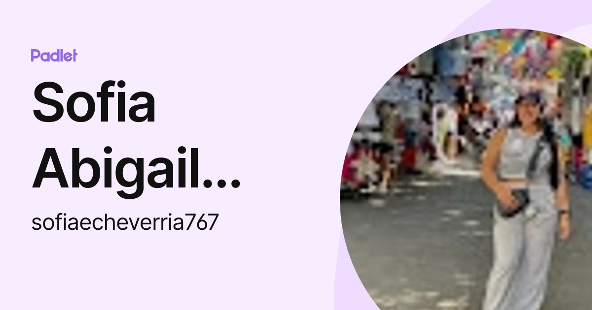 Sofia Abigail Echeverría Pineda (sofiaecheverria767) profile | Padlet