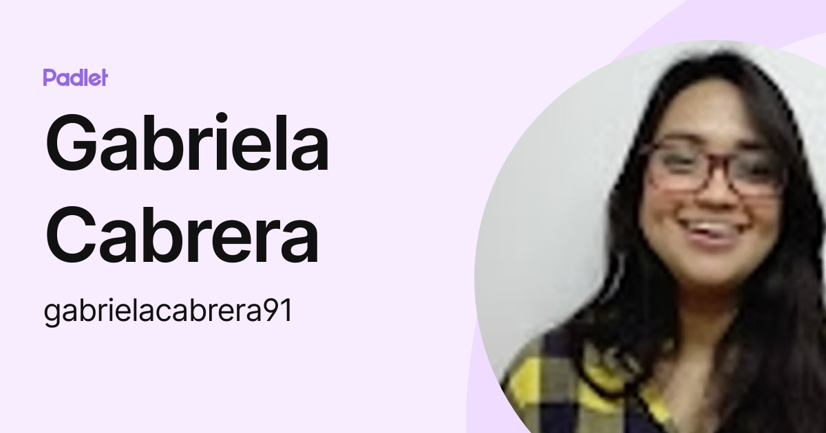 Gabriela Cabrera (gabrielacabrera91) profile | Padlet