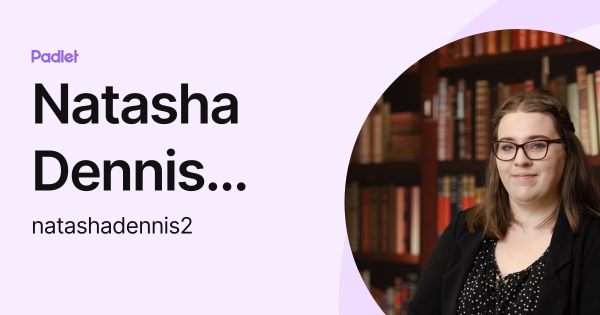 Natasha Dennis (DCSPX) (natashadennis1) profile | Padlet