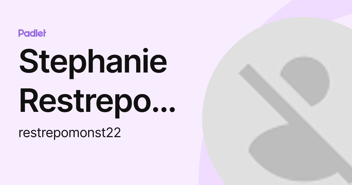 Stephanie Restrepo Montealegre (restrepomonst22) profile | Padlet