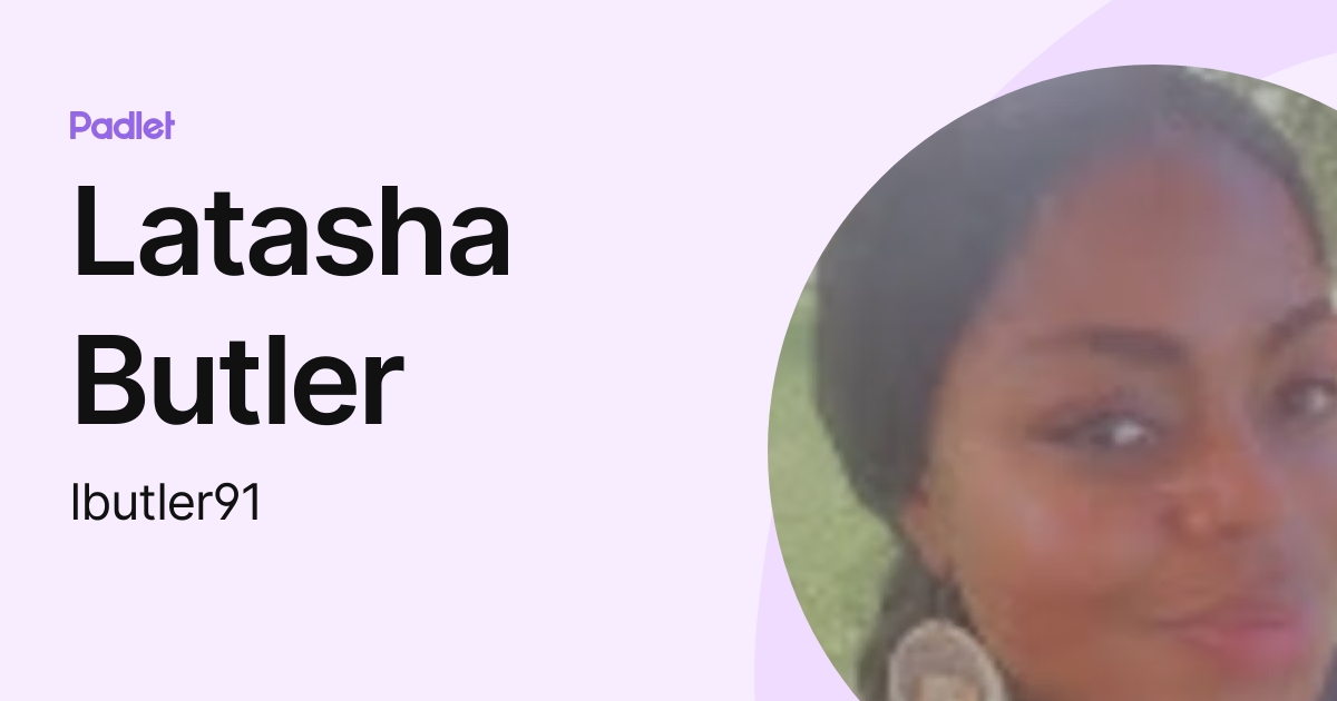 Latasha Butler (lbutler91) profile | Padlet